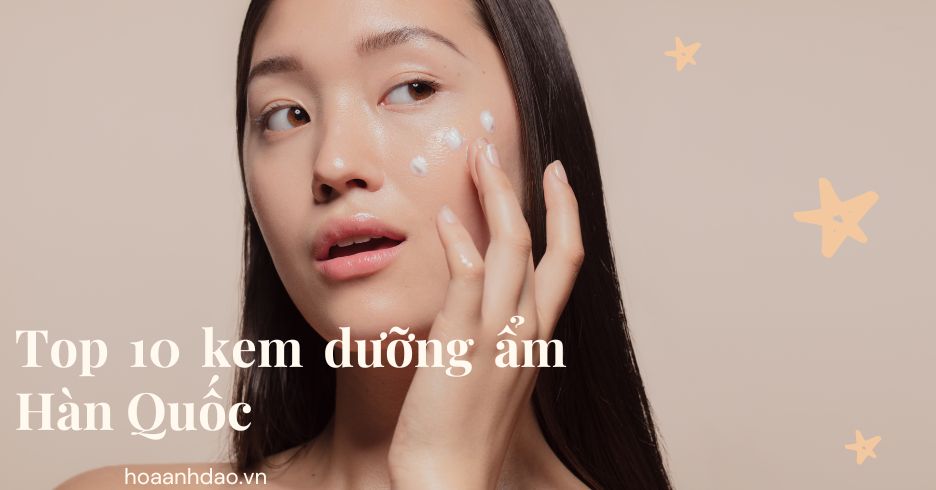 TOP 10 kem dưỡng ẩm Hàn Quốc tốt nhất cho từng loại da